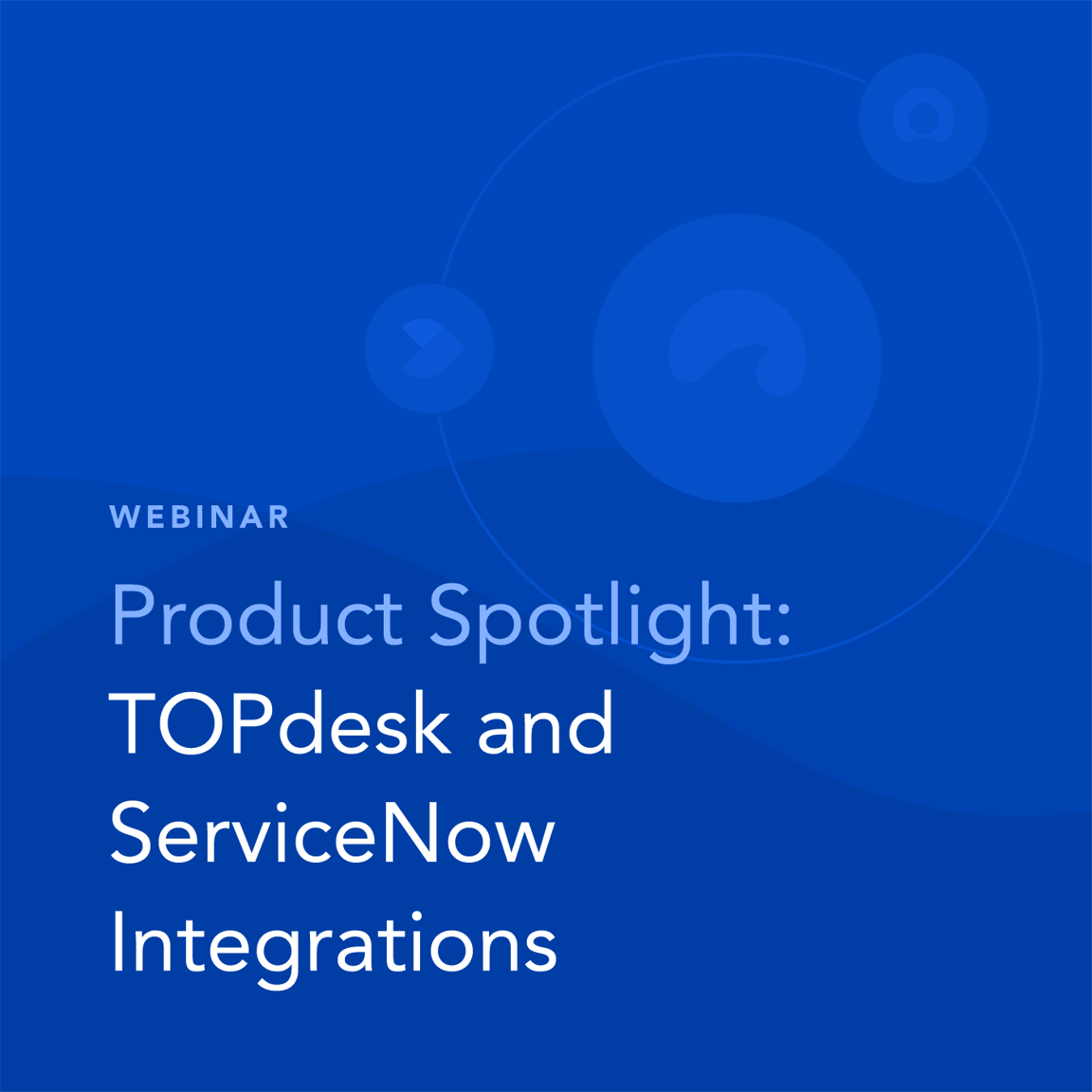 Product Spotlight: TOPdesk and ServiceNow Integrations